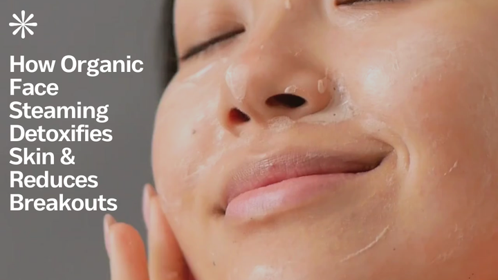 How Organic Face Steaming Detoxifies Skin & Reduces Breakouts – Skin ...