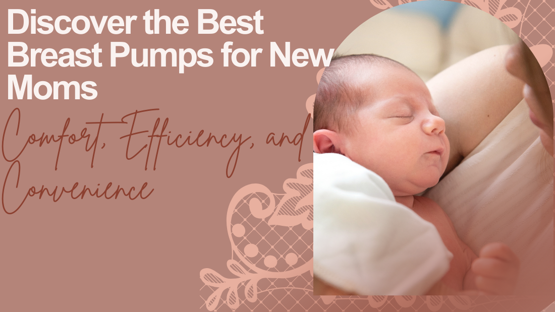 Discover the Best Breast Pumps for New Moms: Comfort, Efficiency, and
