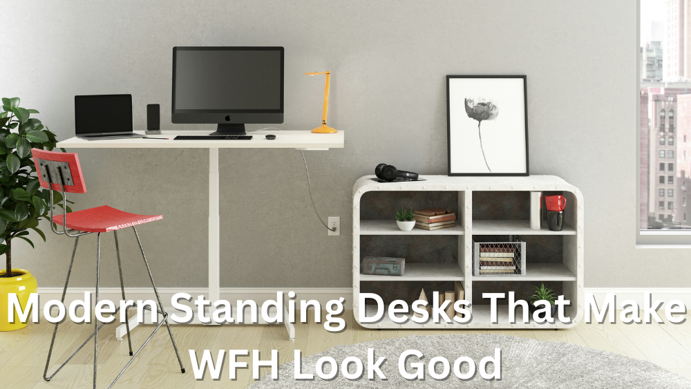 Modern Standing Desks That Make WFH Look Good
